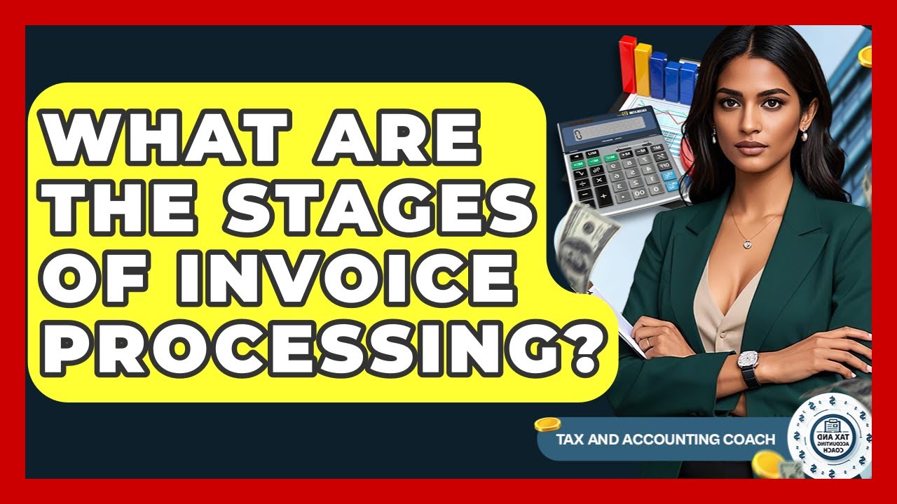 What Are The Stages Of Invoice Processing? - Tax and Accounting Coach