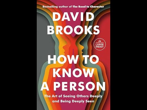 How to KNOW A PERSON by David Brooks: Master the Art of Deep Connection and Understanding