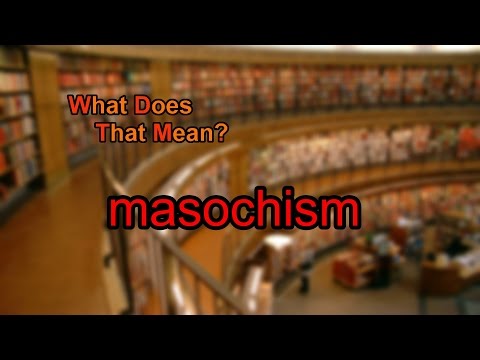 What does masochism mean?