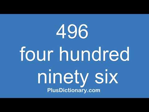 How to pronounce or say four hundred ninety six - 496 ? Pronunciation - English