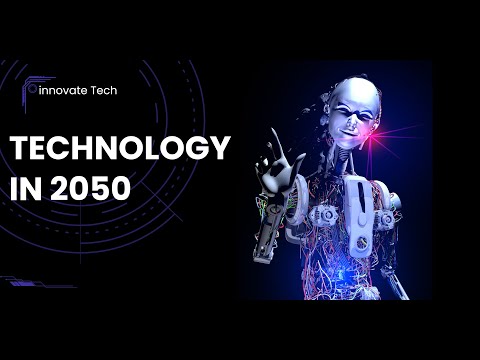 Future Technology Predictions For 2050 That Will Change The World