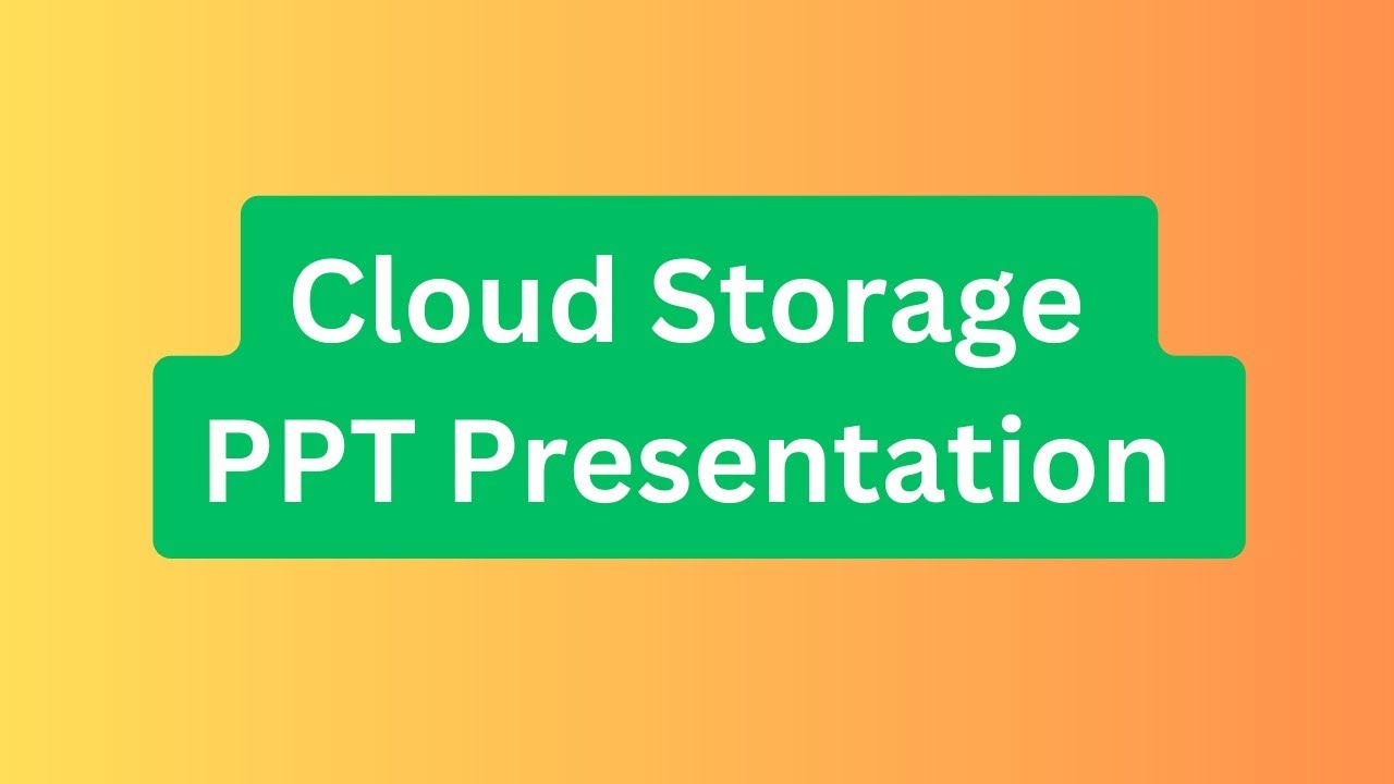 Cloud Storage PPT Presentation Seminar Download: Meaning, Types, How it Works?