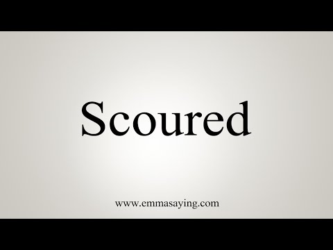 How To Say Scoured