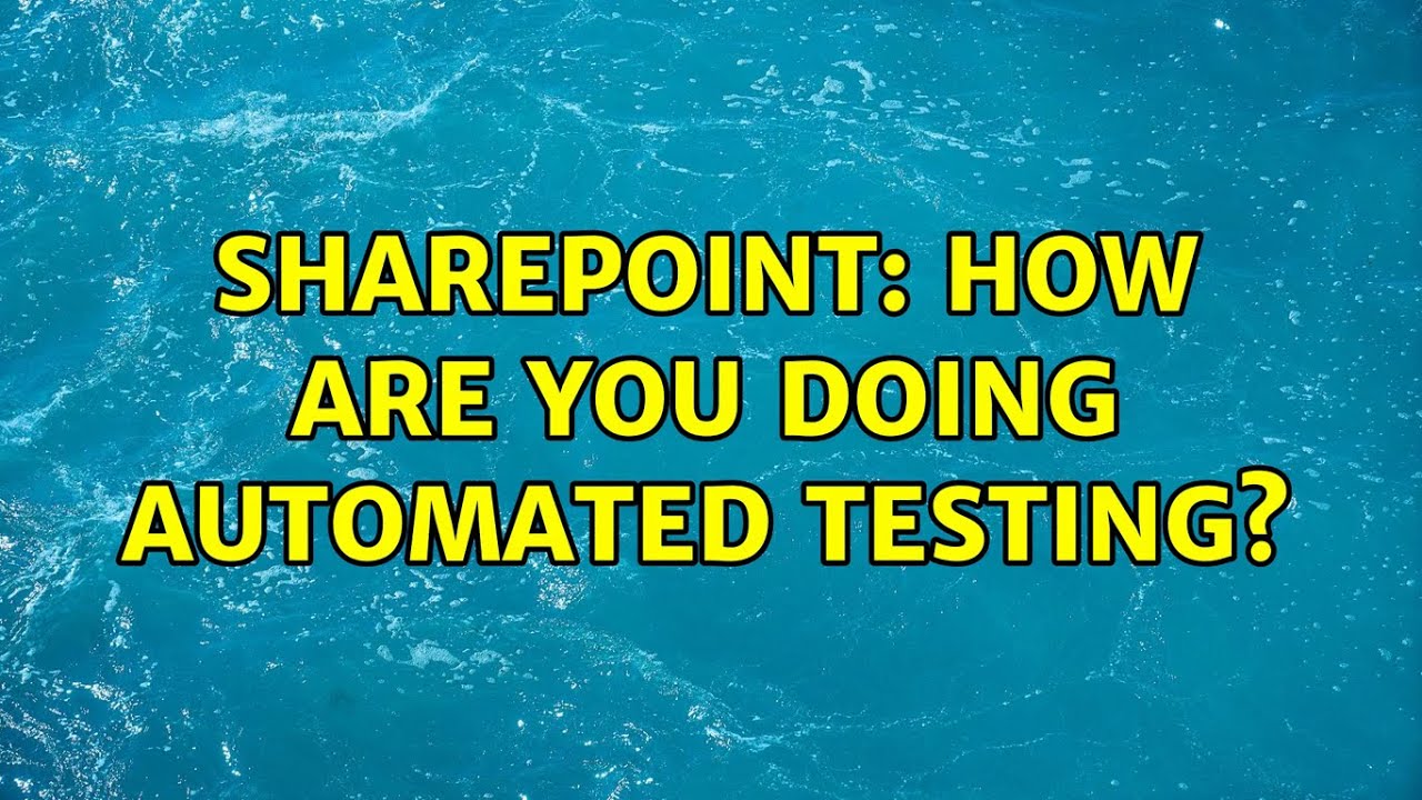 Sharepoint: How are you doing automated testing? (4 Solutions!!)