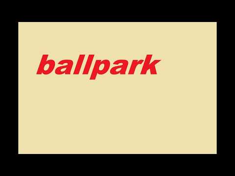 Ballpark Meaning
