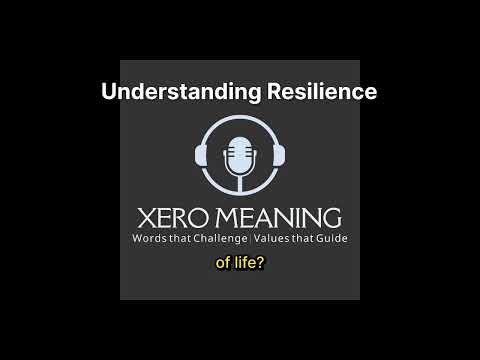 XERO MEANING | EPISODE: RESILIENCE — The Word That Bends Without Breaking