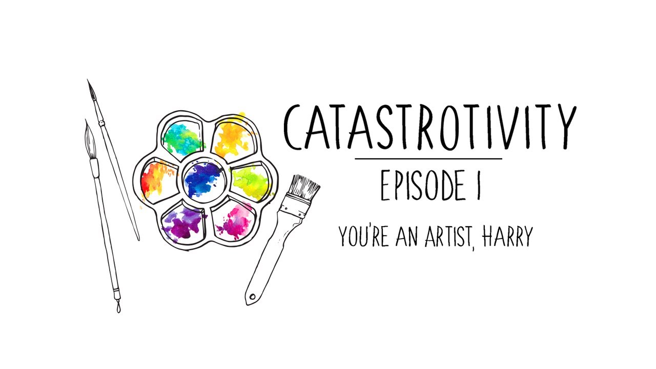 Catastrotivity   Ep. 1 - You're an Artist, Harry