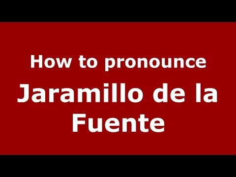 How to pronounce Jaramillo de la Fuente (Spanish/Spain) - PronounceNames.com