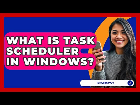 What Is Task Scheduler In Windows? - Be App Savvy