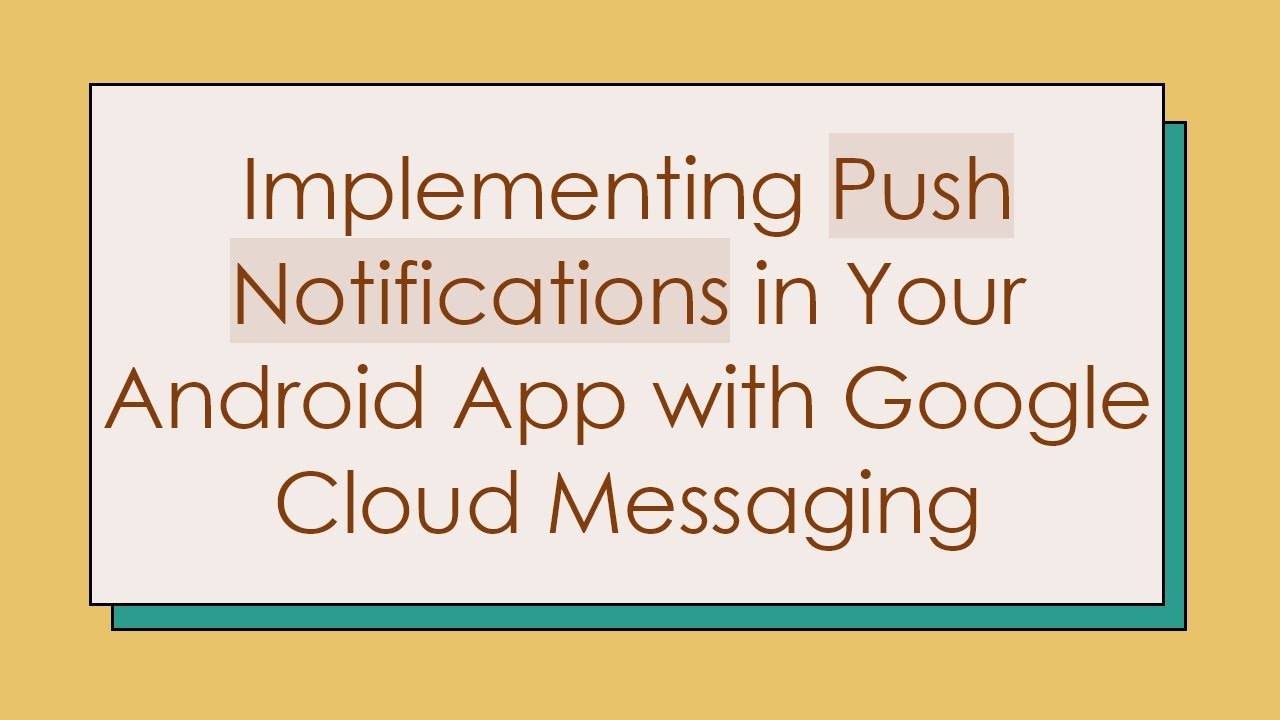 Implementing Push Notifications in Your Android App with Google Cloud Messaging