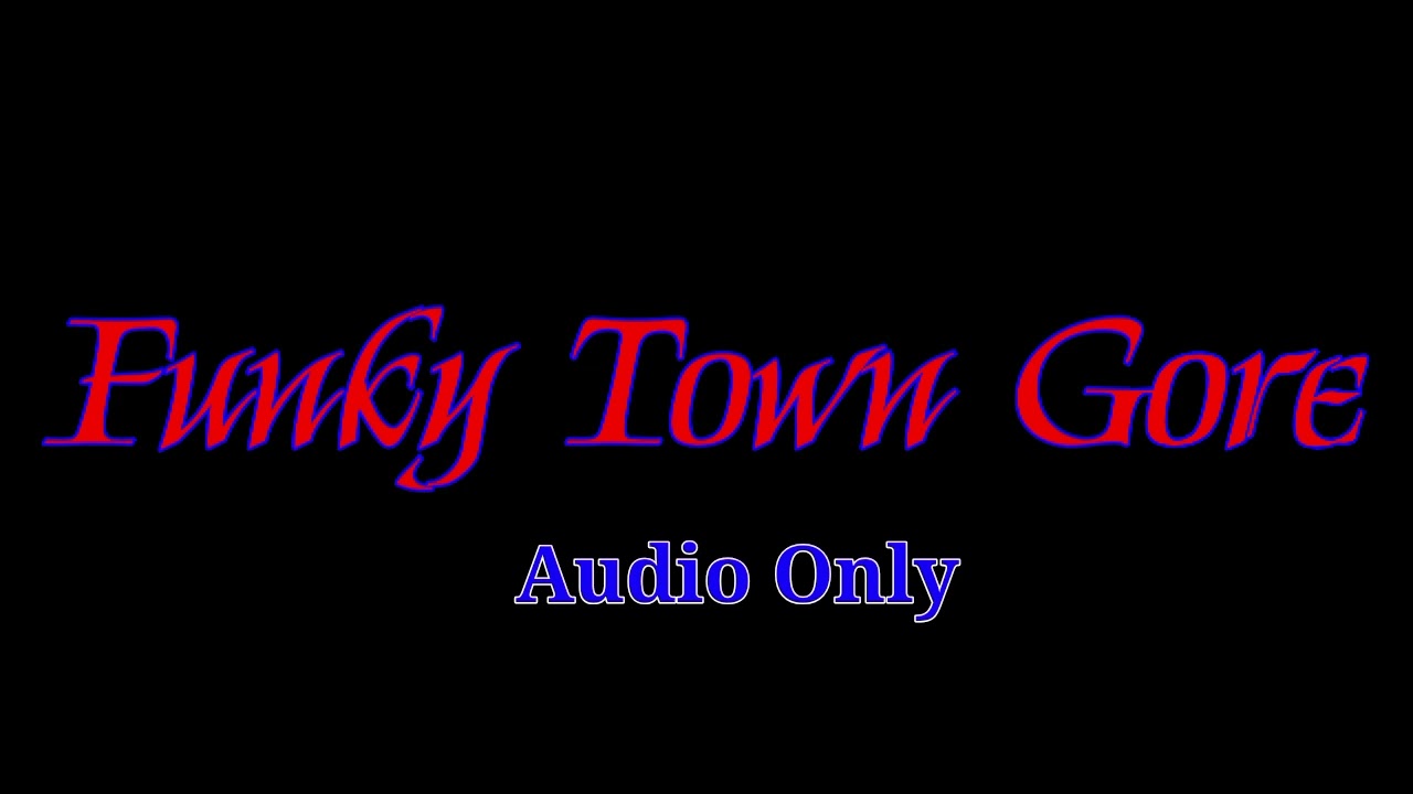 Funky Town Gore (Audio Only)