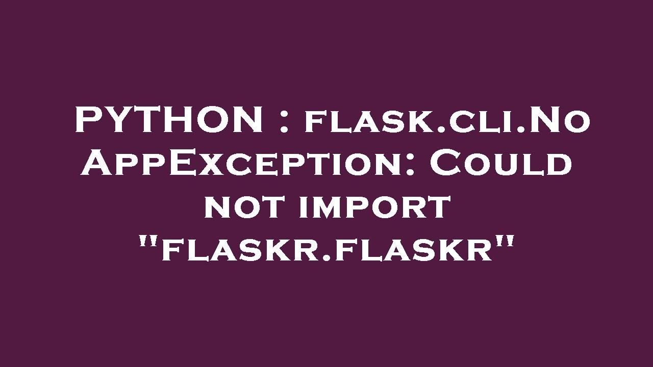 PYTHON : flask.cli.NoAppException: Could not import 