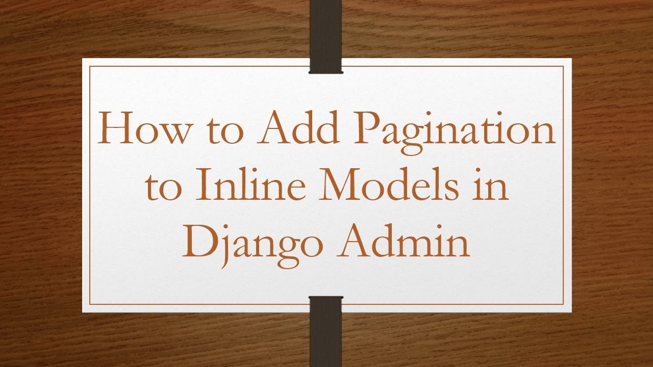 How to Add Pagination to Inline Models in Django Admin