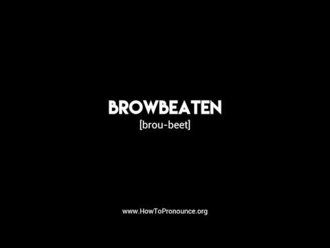 How to Pronounce "browbeaten"