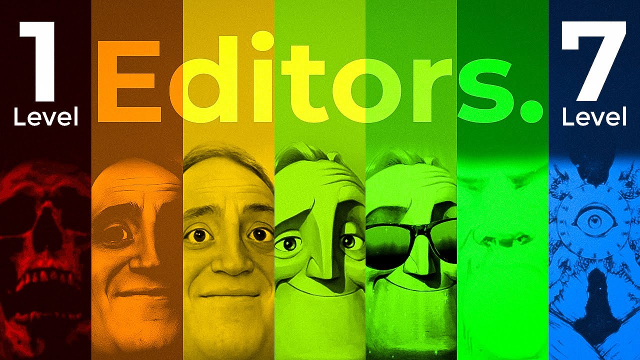The 7 Levels Of An Editor