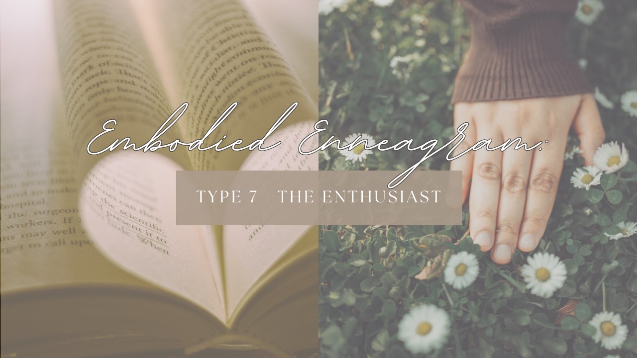 Embodied Enneagram | Type 7 - The Enthusiast