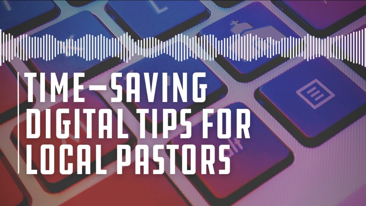 Pastoring in a Digital Parish: Time-saving digital tips for local ...