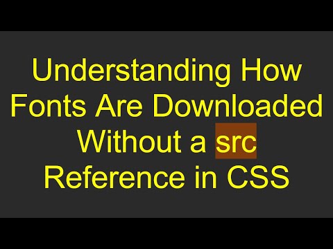 Understanding How Fonts Are Downloaded Without a src Reference in CSS