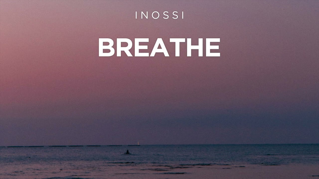 INOSSI - Breathe (Official)