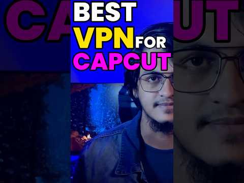 Best VPN For CapCut || Top VPN Services for 2025