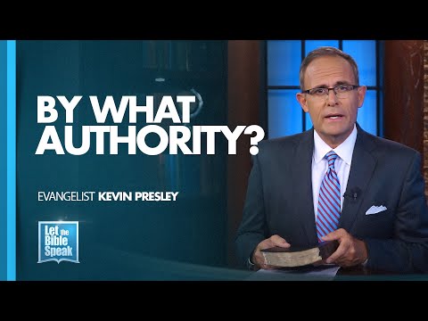 LET THE BIBLE SPEAK - By What Authority?