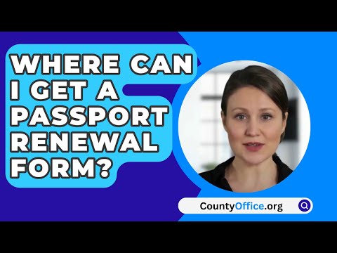 Where Can I Get A Passport Renewal Form? - CountyOffice.org