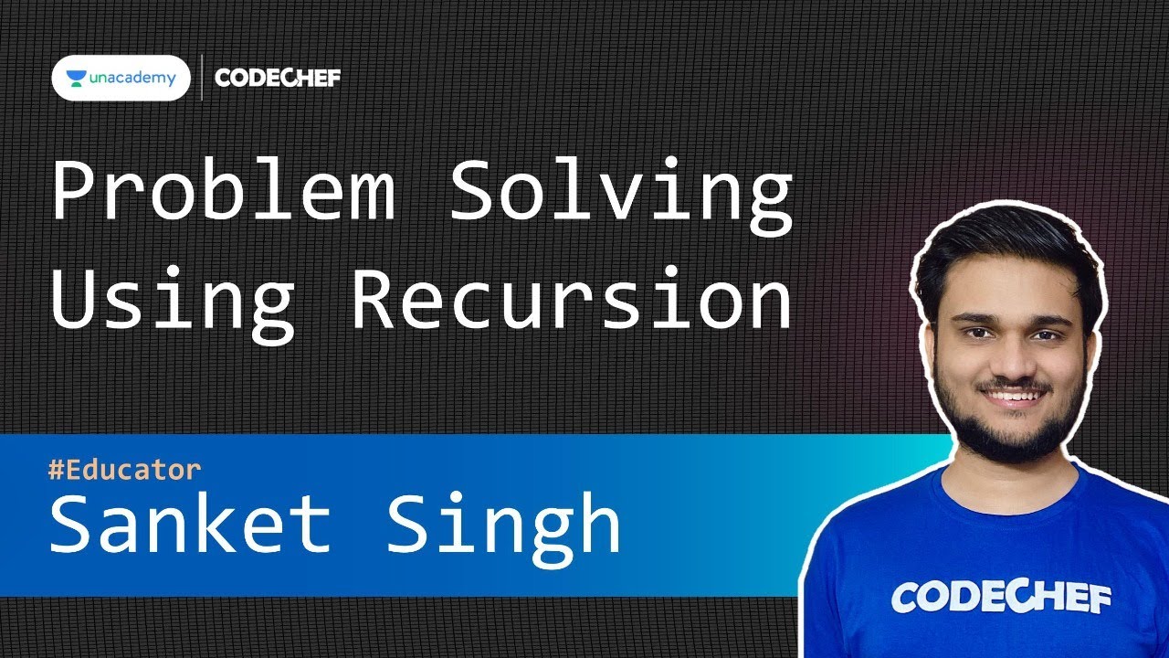Problem Solving Using Recursion | Competitive Programming Special Classes | Sanket Singh | CodeChef