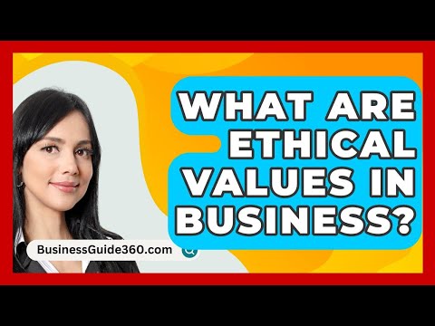 What Are Ethical Values In Business? - BusinessGuide360.com