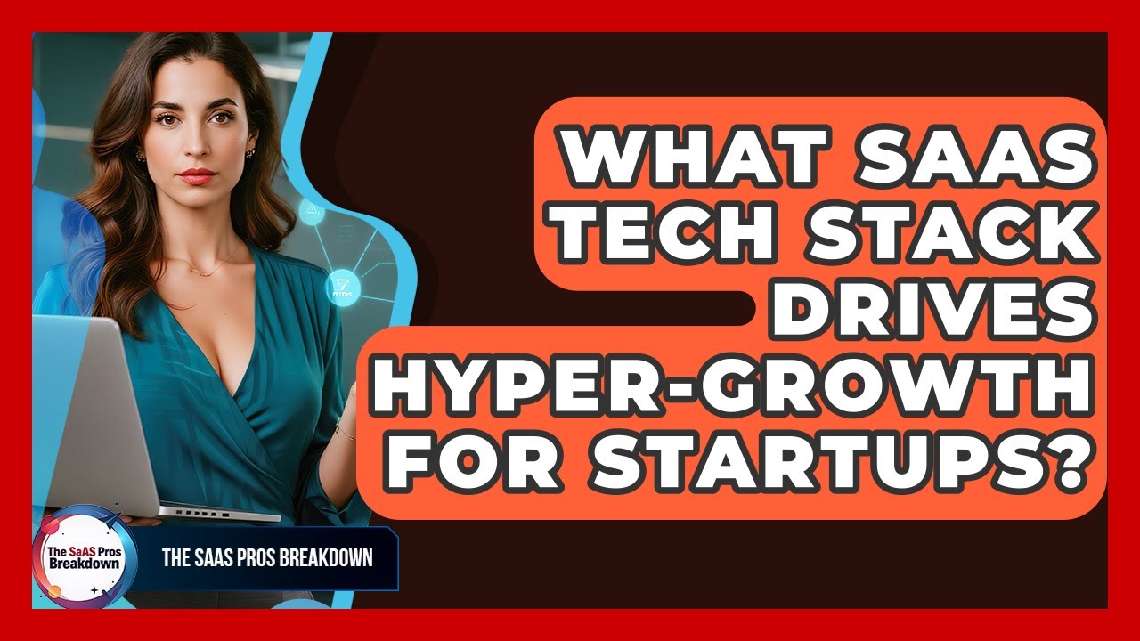 What SaaS Tech Stack Drives Hyper-growth For Startups? - The SaaS Pros Breakdown