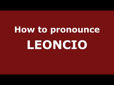 How to Pronounce LEONCIO in Spanish - PronounceNames.com