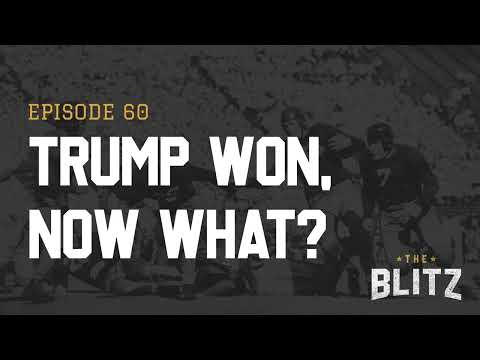 The Blitz - E60 - Trump Won. Now What?