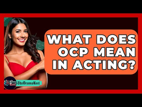What Does OCP Mean In Acting? - The Drama Reel