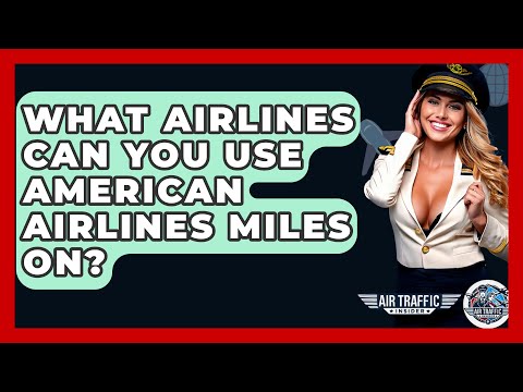 What Airlines Can You Use American Airlines Miles On? - Air Traffic Insider