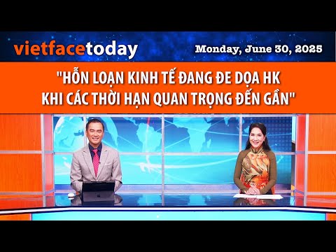 VF Today | "HỖN LOẠN KINH TẾ ĐANG ĐE DỌA HK KHI CÁC THỜI HẠN QUAN TRỌNG ĐẾN GẦN" | 06/30/25