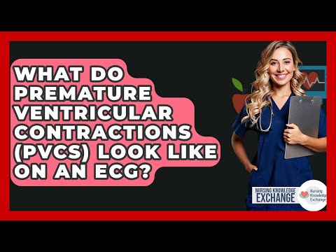 What Do Premature Ventricular Contractions (PVCs) Look Like On An ECG? - Nursing Knowledge Exchange
