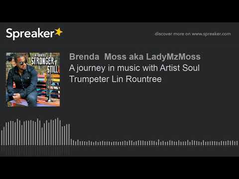 A journey in music with Artist Soul Trumpeter Lin Rountree (part 1 of 7)