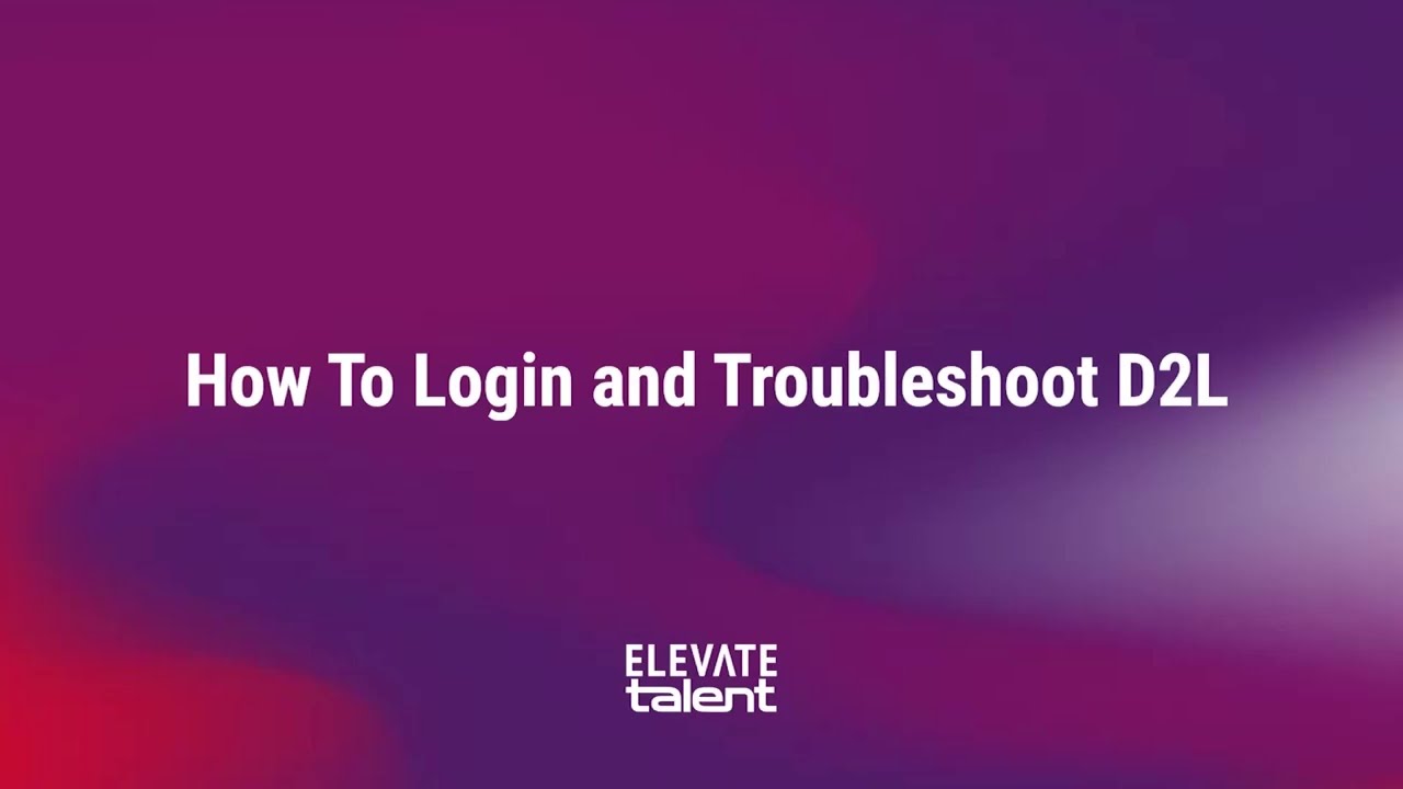 How To Login and Troubleshoot D2L Platform | Elevate Talent
