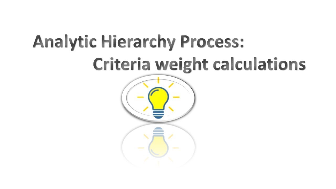 Analytic Hierarchy Process | Multi-attribute Decision Making Methods | Criteria Weight calculation