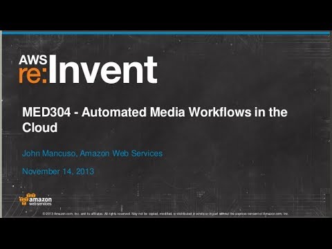 Automated Media Workflows in the Cloud (MED304) | AWS re:Invent 2013