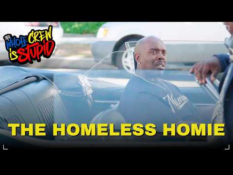 THE HOMELESS HOMIE | THE WHOLE CREW IS STUPID