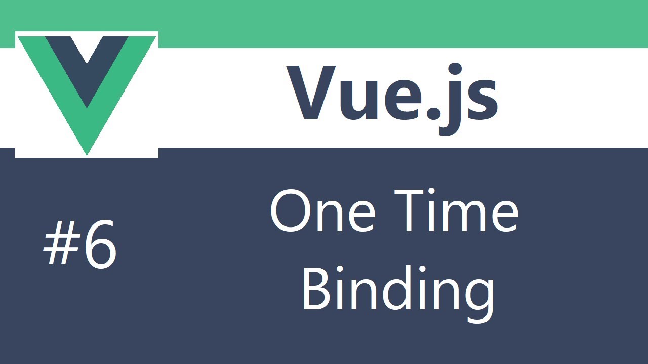 Vue js 2 Tutorial - 6 - One Time Binding