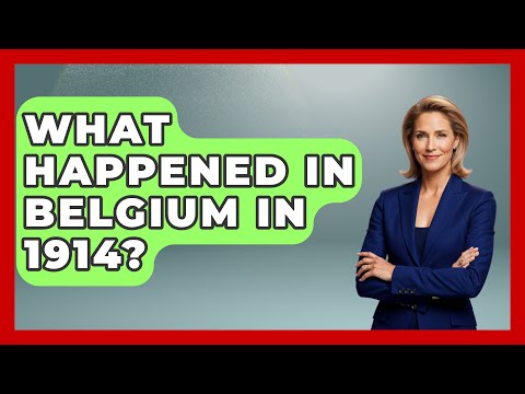 What Happened In Belgium In 1914? - Western Europe Explorer