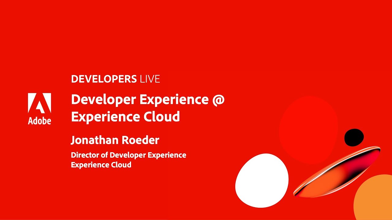 Adobe Developers Live | Developer Experience at Experience Cloud