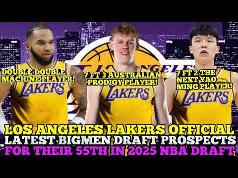LOS ANGELES LAKERS OFFICIAL & LATEST BIGMEN DRAFT PROSPECTS FOR THEIR 55TH PICK IN 2025 NBA DRAFT