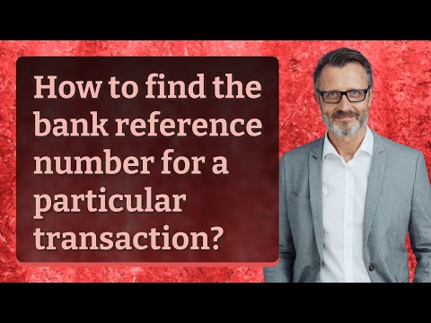 How to find the bank reference number for a particular transaction?