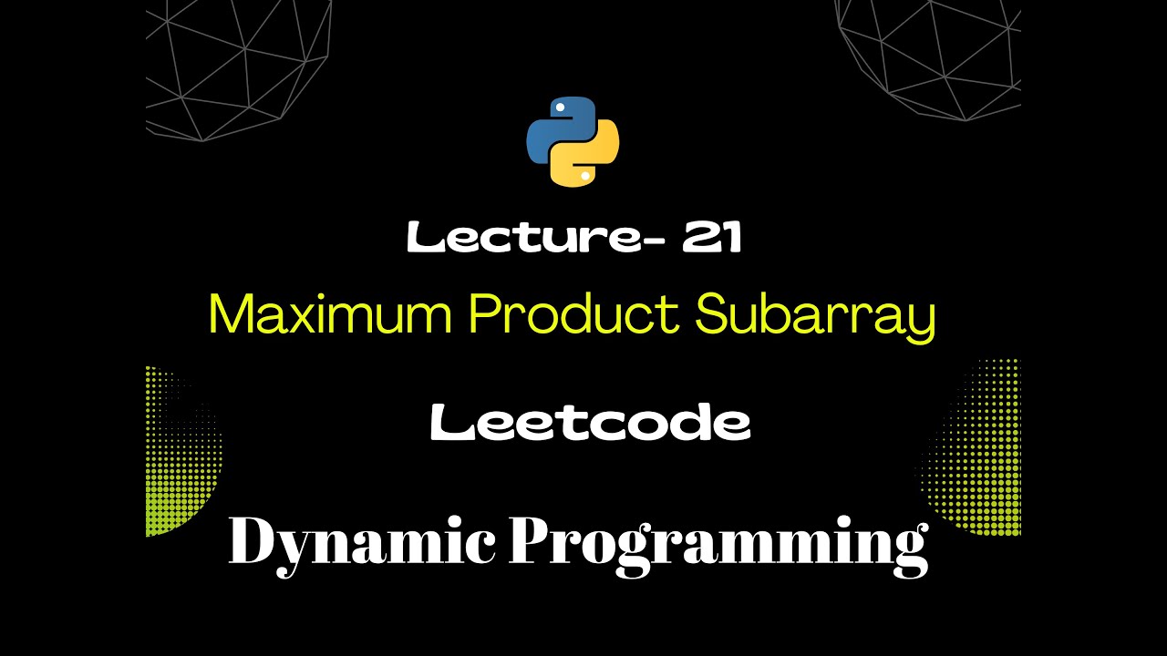 Lec 21- Maximum Product Subarray | Dynamic Programming | Python | Leetcode