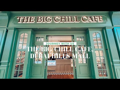 THE BIG CHILL CAFE @ DUBAI HILLS MALL - WALKTHROUGH TOUR