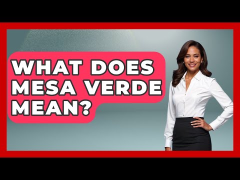 What Does Mesa Verde Mean? - Archaeology Quest