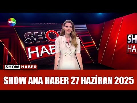 Show Ana Haber 27 Haziran 2025