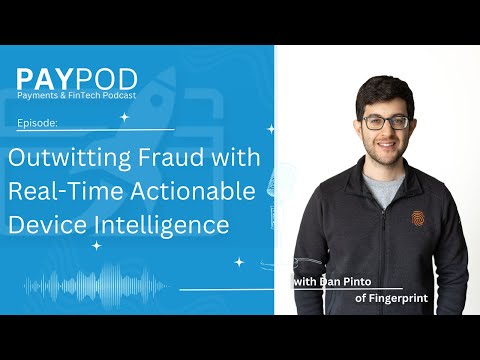 Outwitting Fraud with Real-Time Actionable Device Intelligence with Dan Pinto of Fingerprint